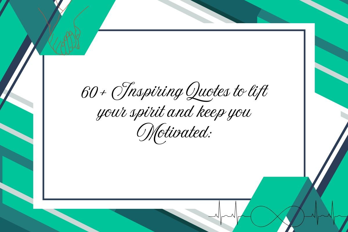 60+ Inspiring Quotes to Lift Your Spirit & Stay Motivated